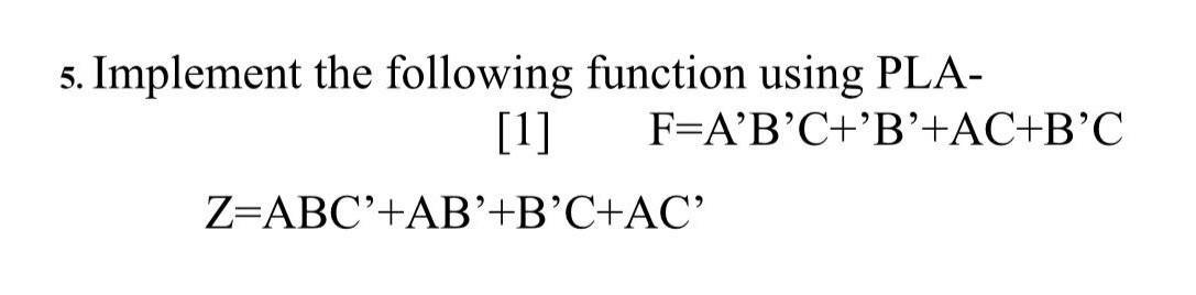 Solved 5. Implement the following function using PLA- [1] | Chegg.com