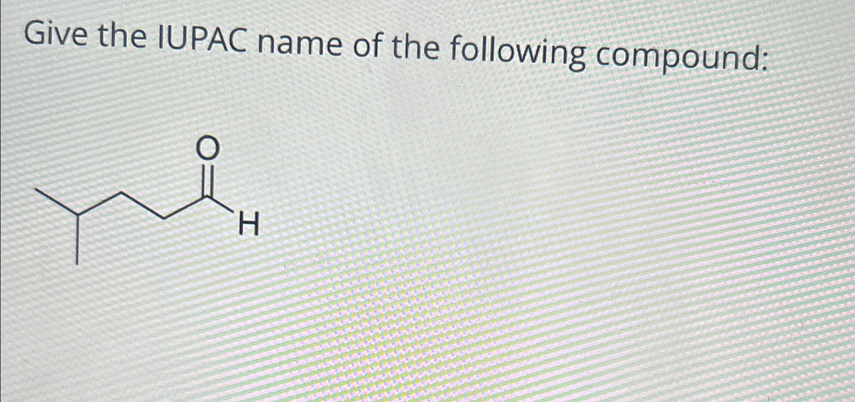 Give the IUPAC name of the following compound: | Chegg.com