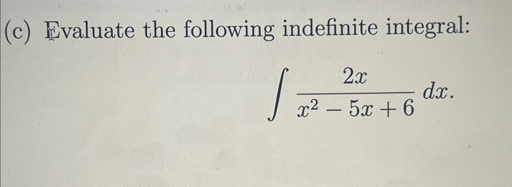 Solved (c) ﻿Evaluate the following indefinite | Chegg.com
