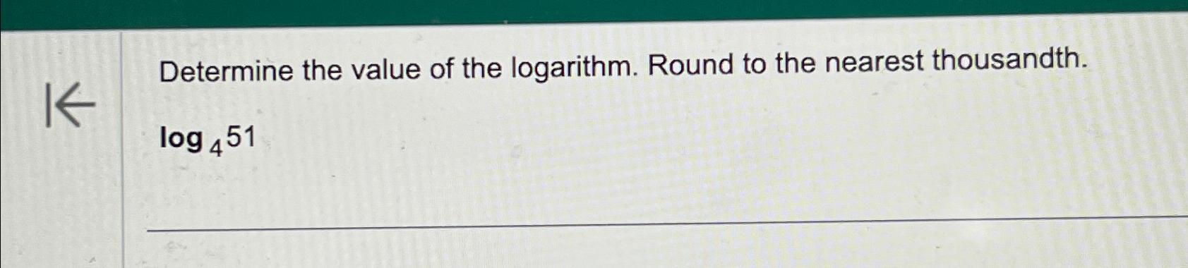 Solved Determine the value of the logarithm. Round to the | Chegg.com