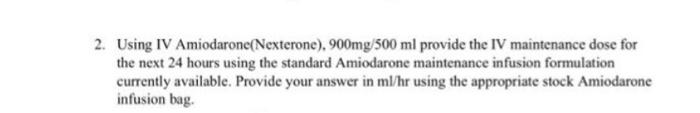 Solved 2. Using IV Amiodarone (Nexterone), 900mg/500 ml | Chegg.com