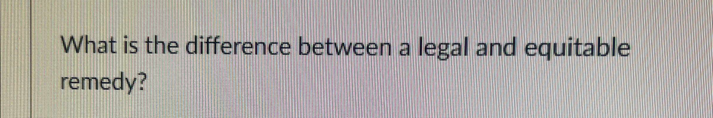 Solved What is the difference between a legal and equitable | Chegg.com