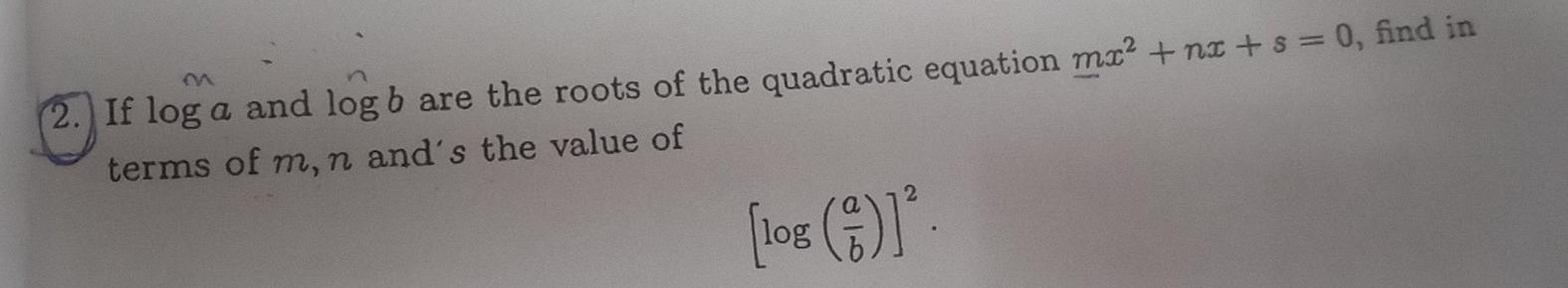 Solved 2. If loga and logb are the roots of the quadratic | Chegg.com