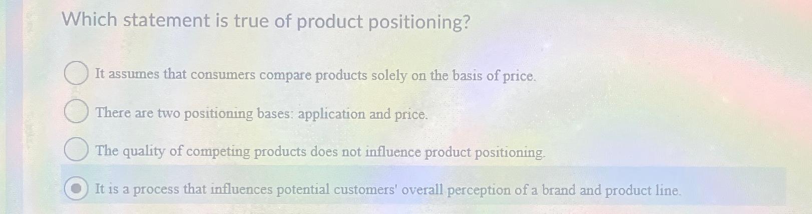 Solved Which statement is true of product positioning?It | Chegg.com