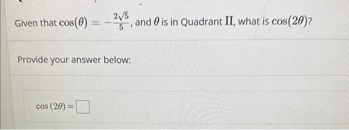 Solved Given that cos(θ)=−525, and θ is in Quadrant II, what | Chegg.com