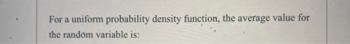 For a uniform probability density function, the | Chegg.com
