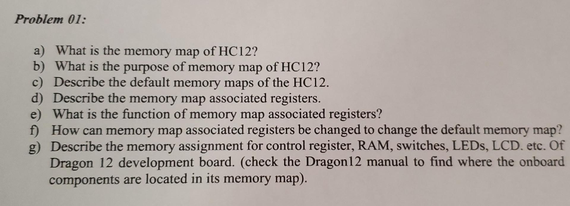 Solved Problem 01:a) ﻿What is the memory map of HC12 ?b) | Chegg.com