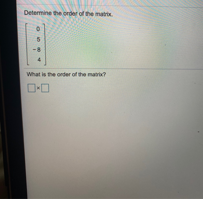Solved Determine the order of the matrix. What is the order | Chegg.com