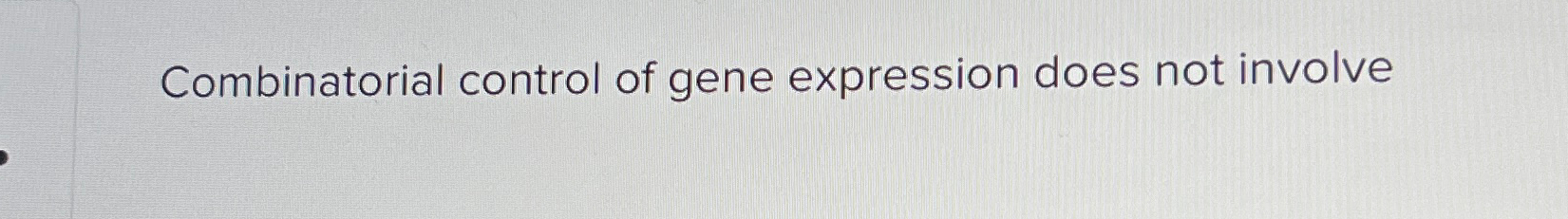 Solved Combinatorial Control Of Gene Expression Does Not