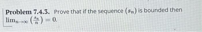 Solved Problem 7.4.3. Prove that if the sequence (sn) is | Chegg.com