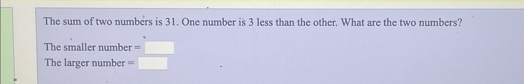 Solved The sum of two numbers is 31 . ﻿One number is 3 ﻿less | Chegg.com
