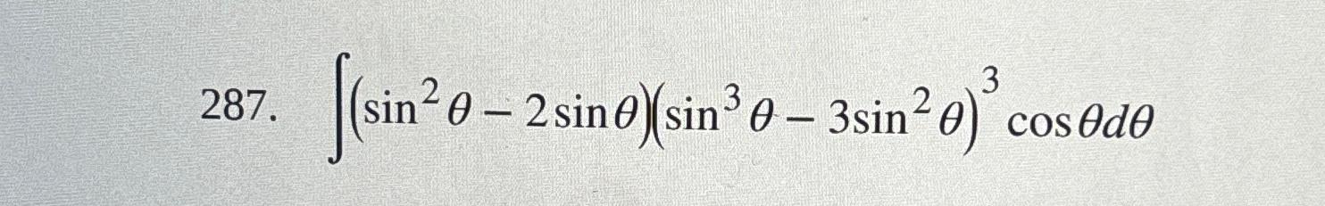 Solved ∫﻿﻿(sin2θ-2sinθ)(sin3θ-3sin2θ)3cosθdθ | Chegg.com