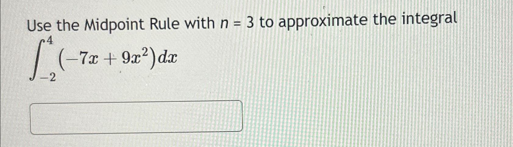 Solved Use the Midpoint Rule with n=3 ﻿to approximate the | Chegg.com