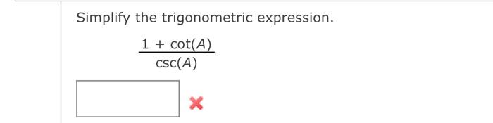 Solved Simplify the trigonometric expression. 1 + cot(A) | Chegg.com