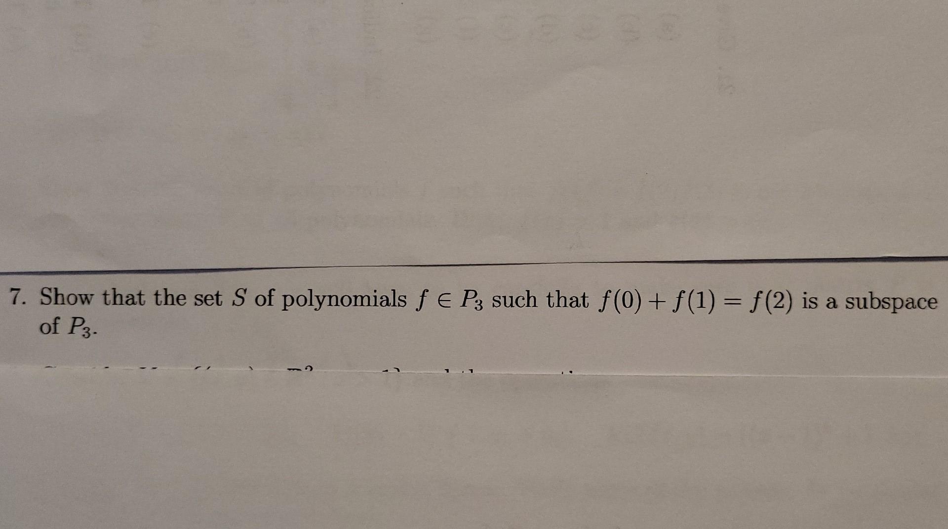 Solved 7. Show that the set S of polynomials f = P3 such | Chegg.com
