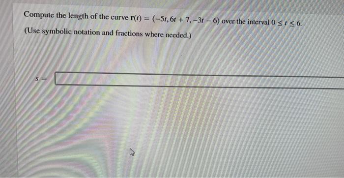 Solved Compute the length of the curve r(t)= −5t,6t+7,−3t−6 | Chegg.com