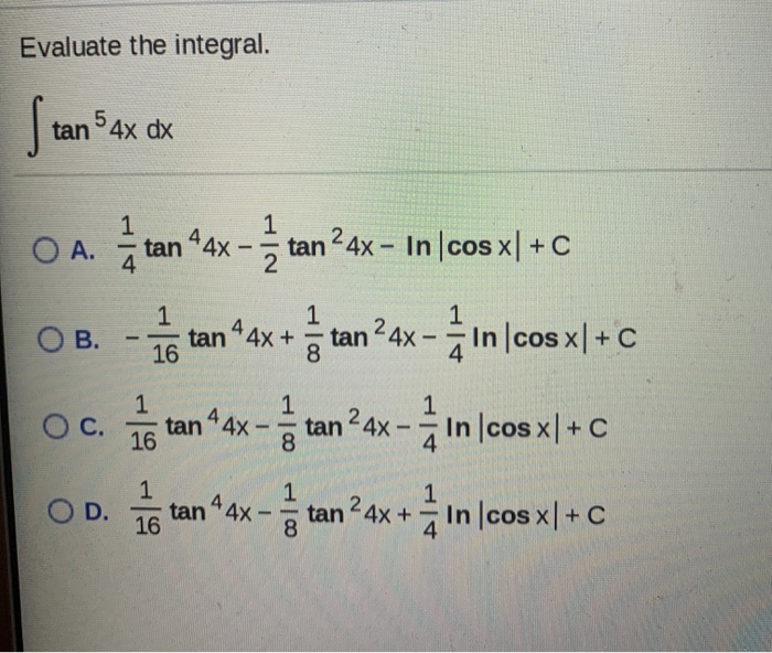 Solved Evaluate the integral. sta tan 4x dx 15 1 O A. 1 tan | Chegg.com