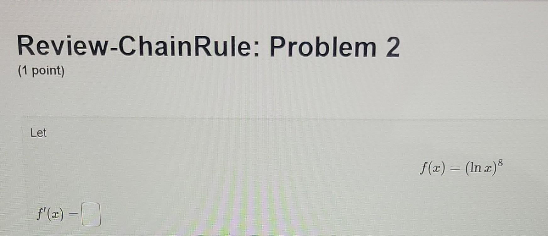 Solved Review-Chain Rule: Problem 2 (1 point) Let f(x) = (In | Chegg.com