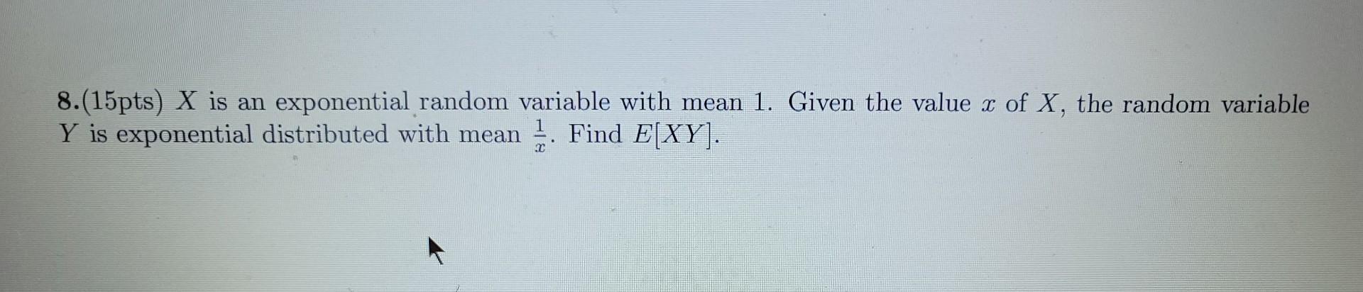 Solved 8. (15pts) X is an exponential random variable with | Chegg.com