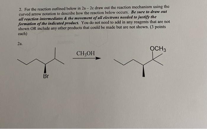 Solved 2. For the reaction outlined below in 2a - 2c draw | Chegg.com