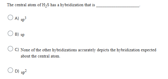 Solved The central atom of H2S ﻿has a hybridization that | Chegg.com