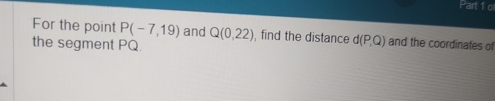 Solved For the point P(-7,19) ﻿and Q(0,22), ﻿find the | Chegg.com