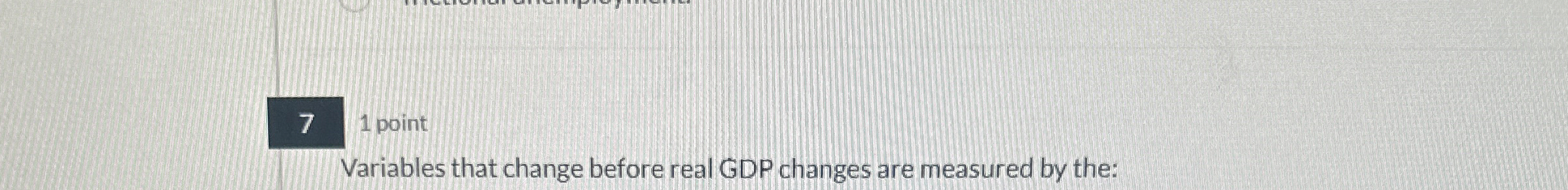 Solved 7 1 ﻿pointVariables that change before real GDP | Chegg.com