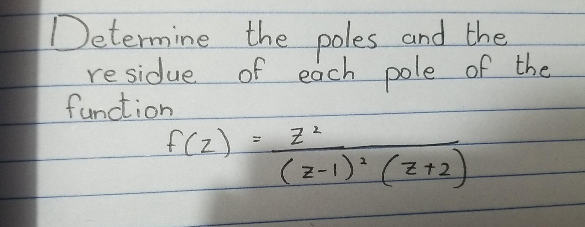 Solved Determine the poles and the residue of each pole of | Chegg.com