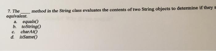 Solved 7. The method in the String class evaluates the | Chegg.com