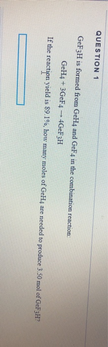 Solved QUESTION 1 GeF3H is formed from GeH4 and GeF4 in the | Chegg.com