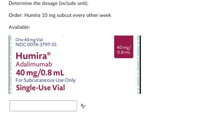 Solved Determine the dosage (include unit). Order: Humira | Chegg.com