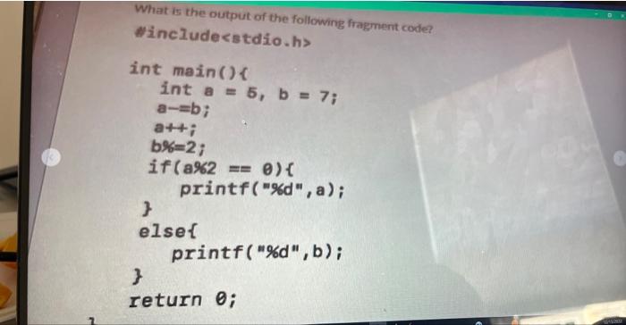 Solved What is the output of the following fragment code? | Chegg.com