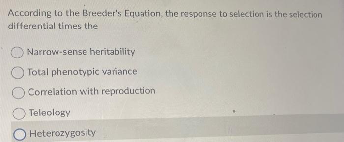 Solved According to the Breeder's Equation, the response to | Chegg.com