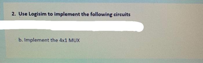 Solved 2. Use Logisim to implement the following circuits b. | Chegg.com