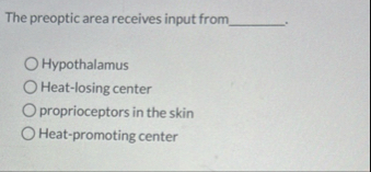 Solved The preoptic area receives input | Chegg.com