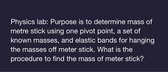 Solved Physics lab: Purpose is to determine mass of metre | Chegg.com