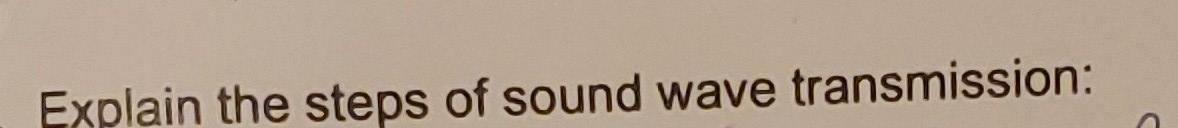 Solved Explain the steps of sound wave transmission: | Chegg.com