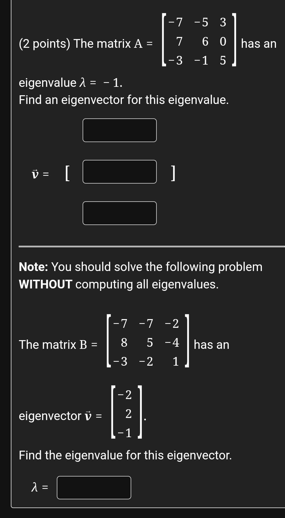 Solved (2 points) The matrix A=⎣⎡−77−3−56−1305⎦⎤ has an | Chegg.com