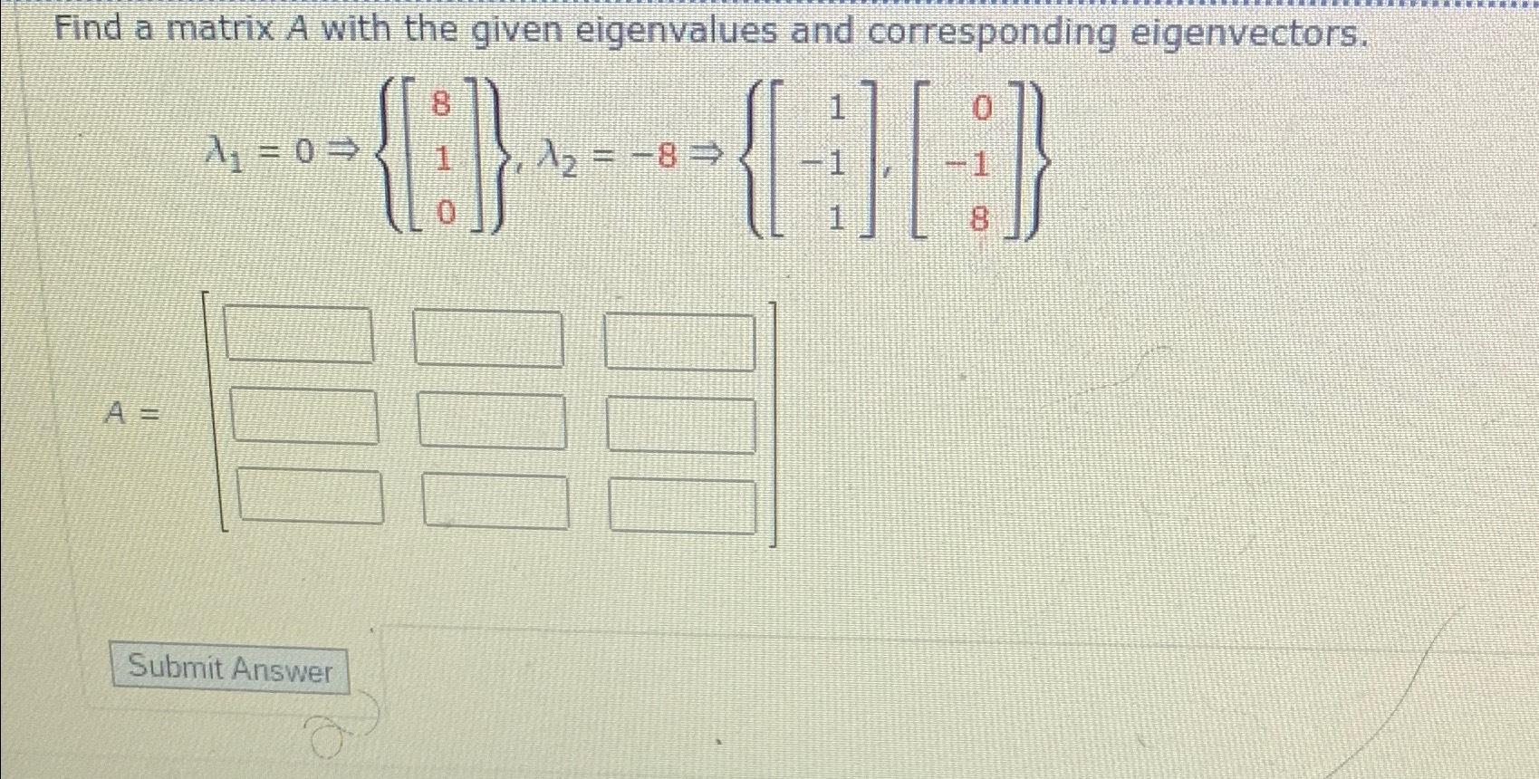 Solved Find a matrix A with the given eigenvalues and | Chegg.com