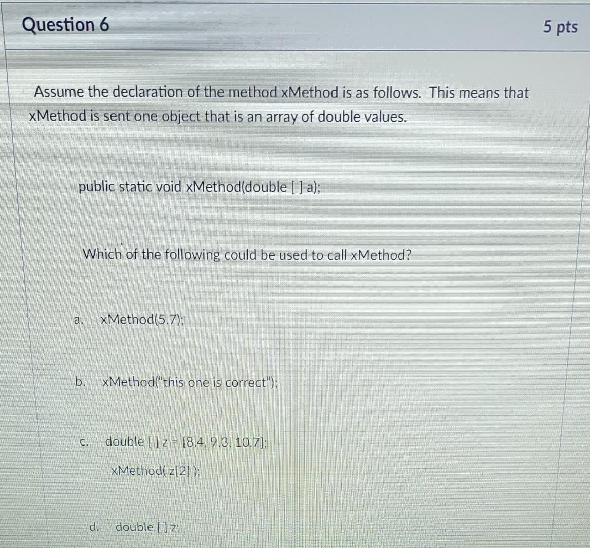 Solved Assume the declaration of the method xMethod is as | Chegg.com