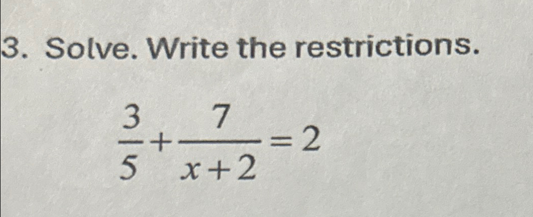 Solved Solve. Write the restrictions.35+7x+2=2 | Chegg.com
