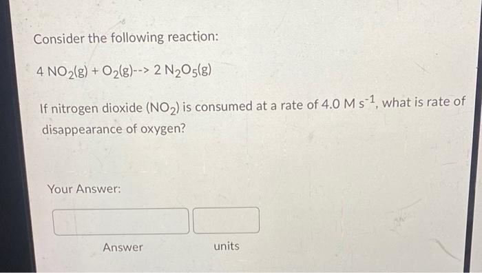 Solved Consider the following reaction: 4NO2( g)+O2( g)→2 | Chegg.com