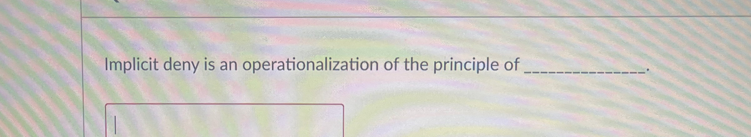 Solved Implicit deny is an operationalization of the | Chegg.com