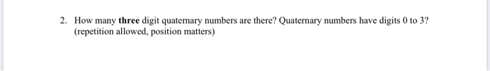 Solved 2. How many three digit quaternary numbers are there? | Chegg.com