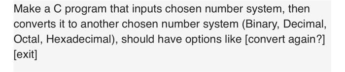 Solved Make a C program that inputs chosen number system, | Chegg.com