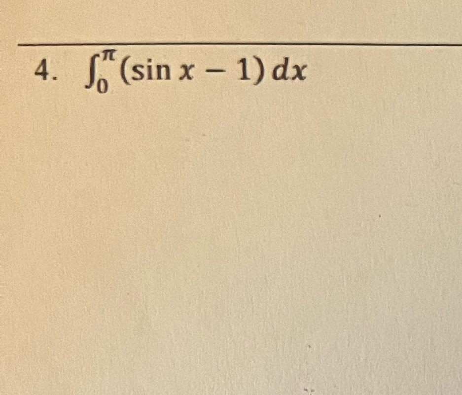 Solved Find the value of the definite integral∫0π(sinx-1)dx | Chegg.com
