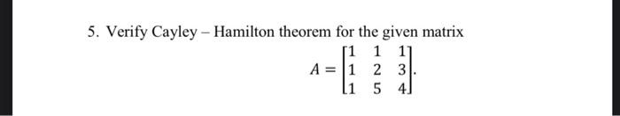 Solved 5. Verify Cayley - Hamilton theorem for the given | Chegg.com