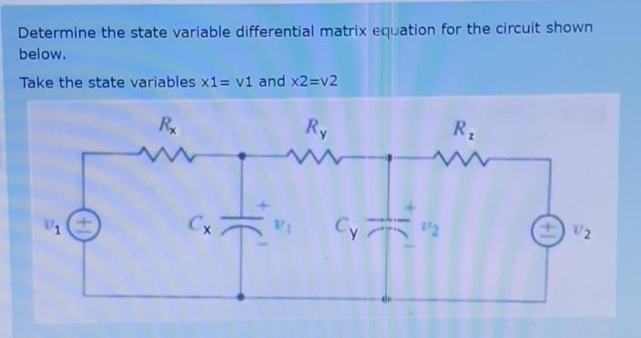 Solved Determine the state variable differential matrix | Chegg.com
