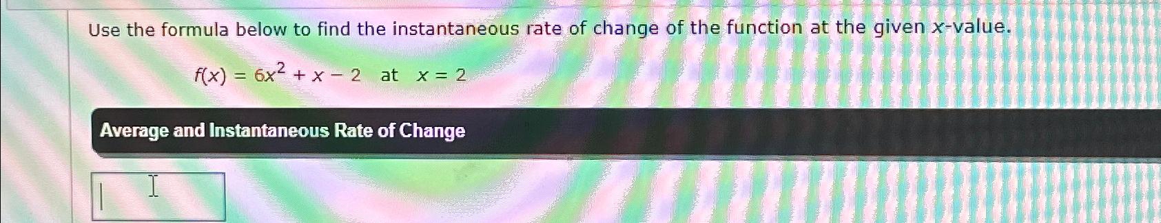 Solved Use the formula below to find the instantaneous rate | Chegg.com