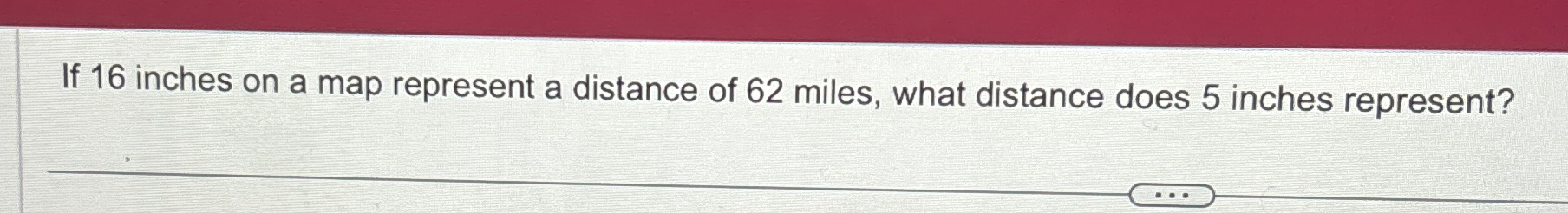Solved If 16 ﻿inches on a map represent a distance of 62 | Chegg.com